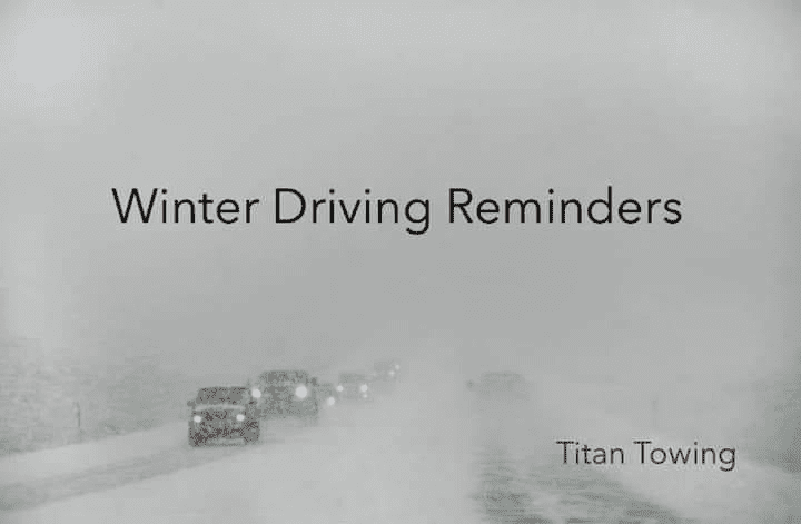 WINTER DRIVING REMINDERS - Titan Towing WINTER DRIVING REMINDERS - Titan Towing